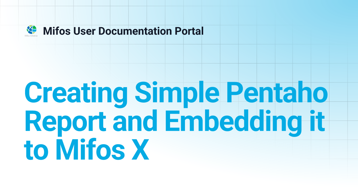 Creating Simple Pentaho Report and Embedding it to Mifos X | Mifos User Documentation Portal