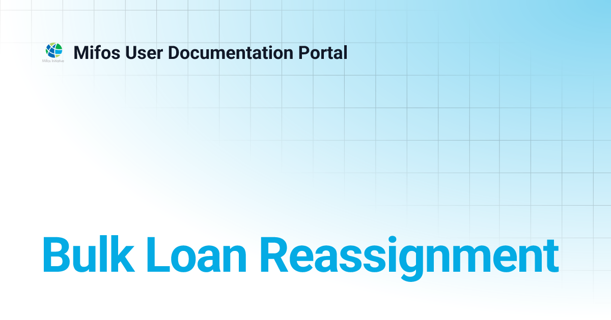 Bulk Loan Reassignment | Mifos User Documentation Portal