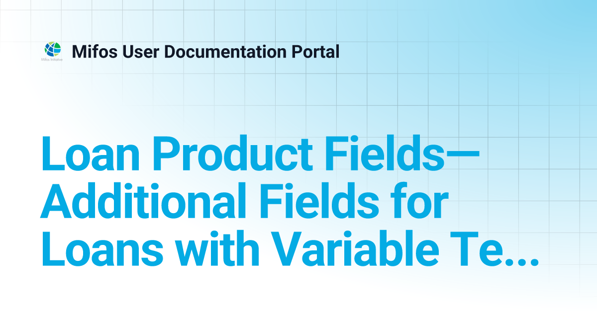 Loan Product Fields—Additional Fields for Loans with Variable Terms based on Loan Cycle | Mifos ...
