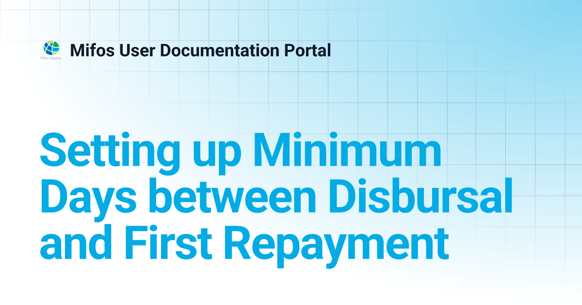 Setting up Minimum Days between Disbursal and First Repayment | Mifos User Documentation Portal
