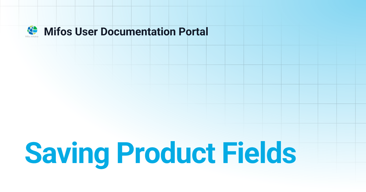 Saving Product Fields | Mifos User Documentation Portal