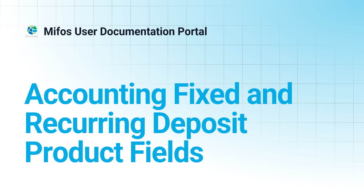 Accounting Fixed and Recurring Deposit Product Fields | Mifos User Documentation Portal