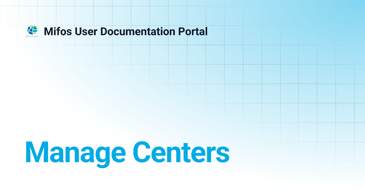 Manage Centers | Mifos User Documentation Portal