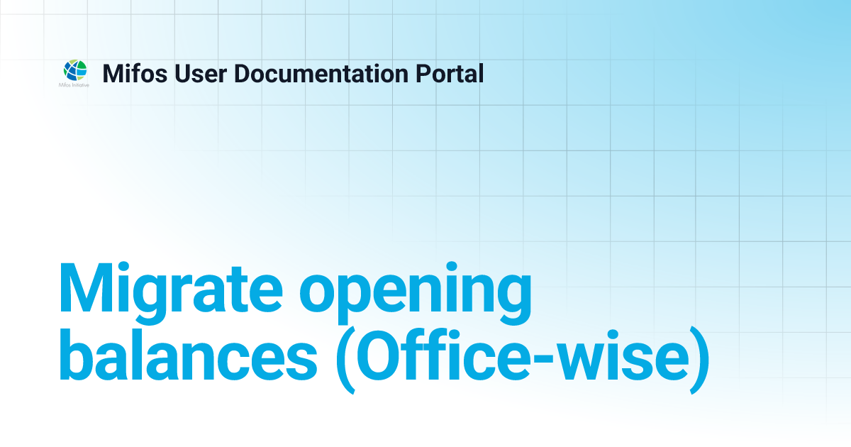 Migrate opening balances (Office-wise) | Mifos User Documentation Portal