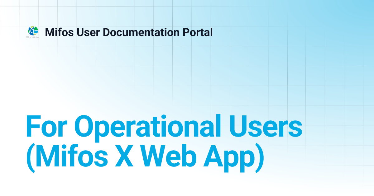 For Operational Users (Mifos X Web App) | Mifos User Documentation Portal