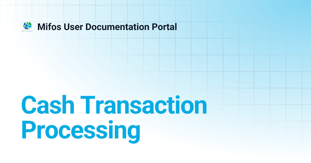 Cash Transaction Processing | Mifos User Documentation Portal