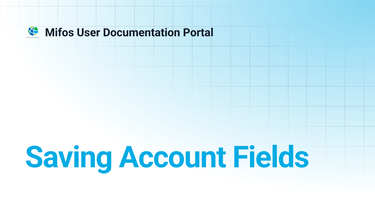 Saving Account Fields | Mifos User Documentation Portal