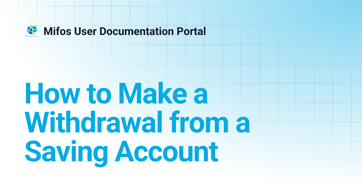 How to Make a Withdrawal from a Saving Account | Mifos User Documentation Portal