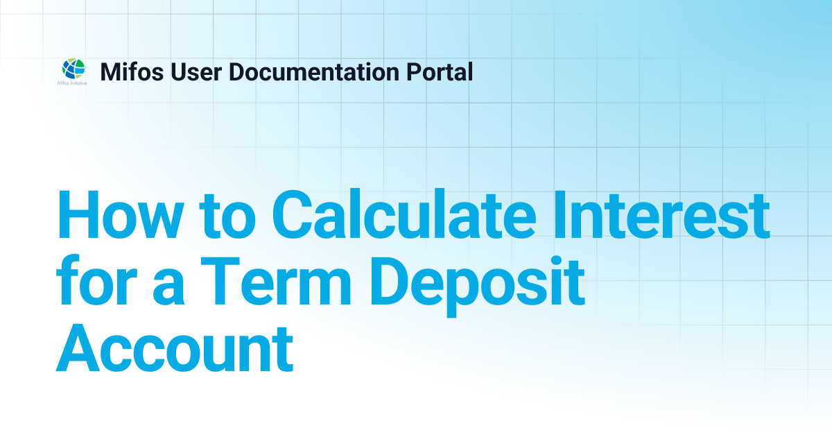 How to Calculate Interest for a Term Deposit Account | Mifos User Documentation Portal