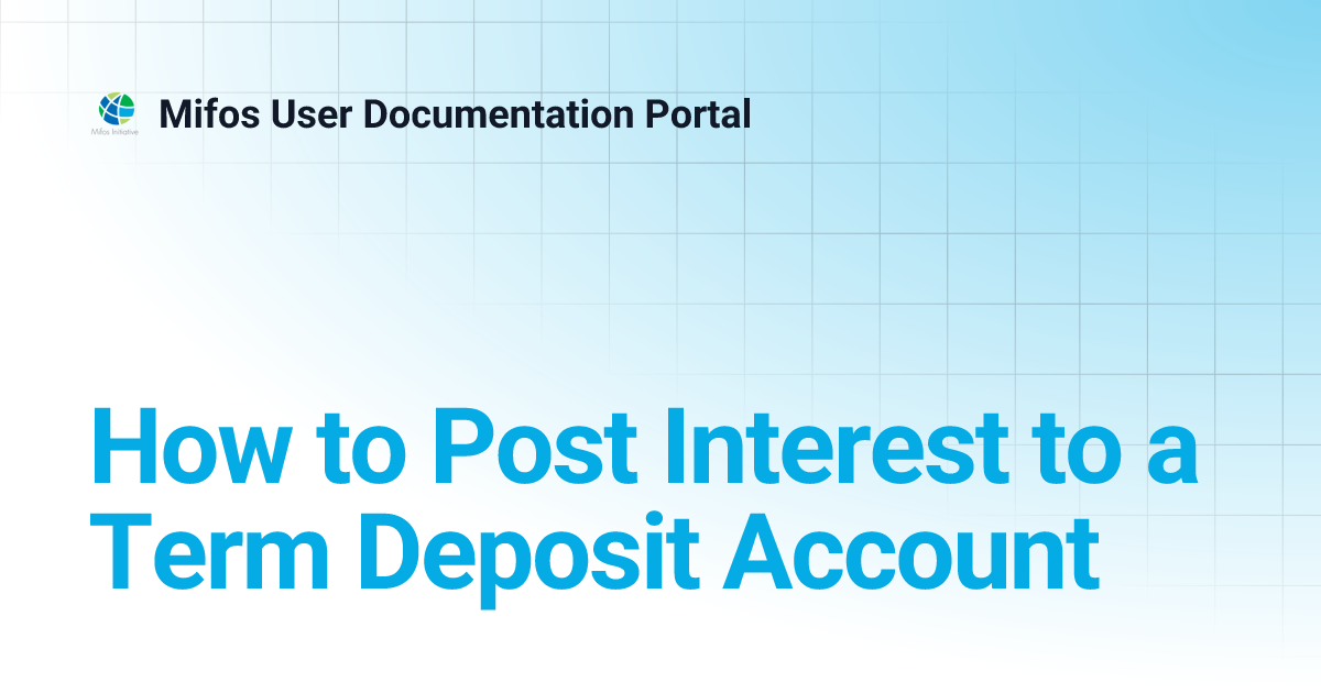 How to Post Interest to a Term Deposit Account | Mifos User Documentation Portal