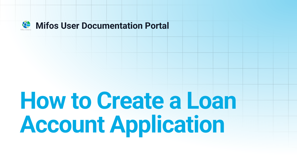 How to Create a Loan Account Application | Mifos User Documentation Portal