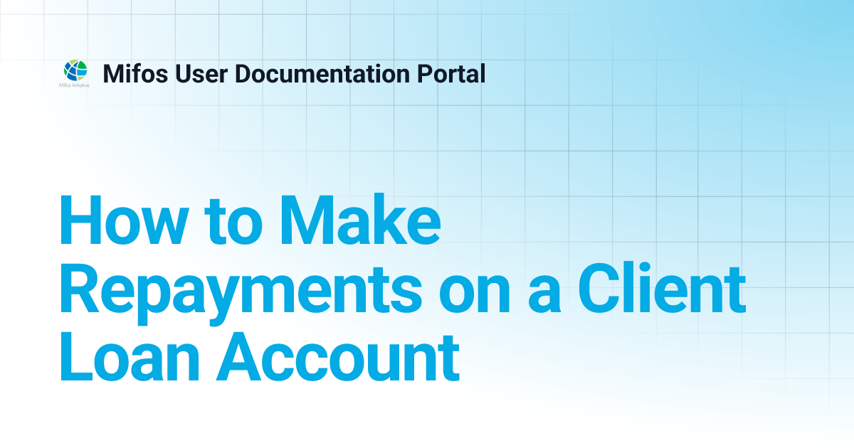 How to Make Repayments on a Client Loan Account | Mifos User Documentation Portal