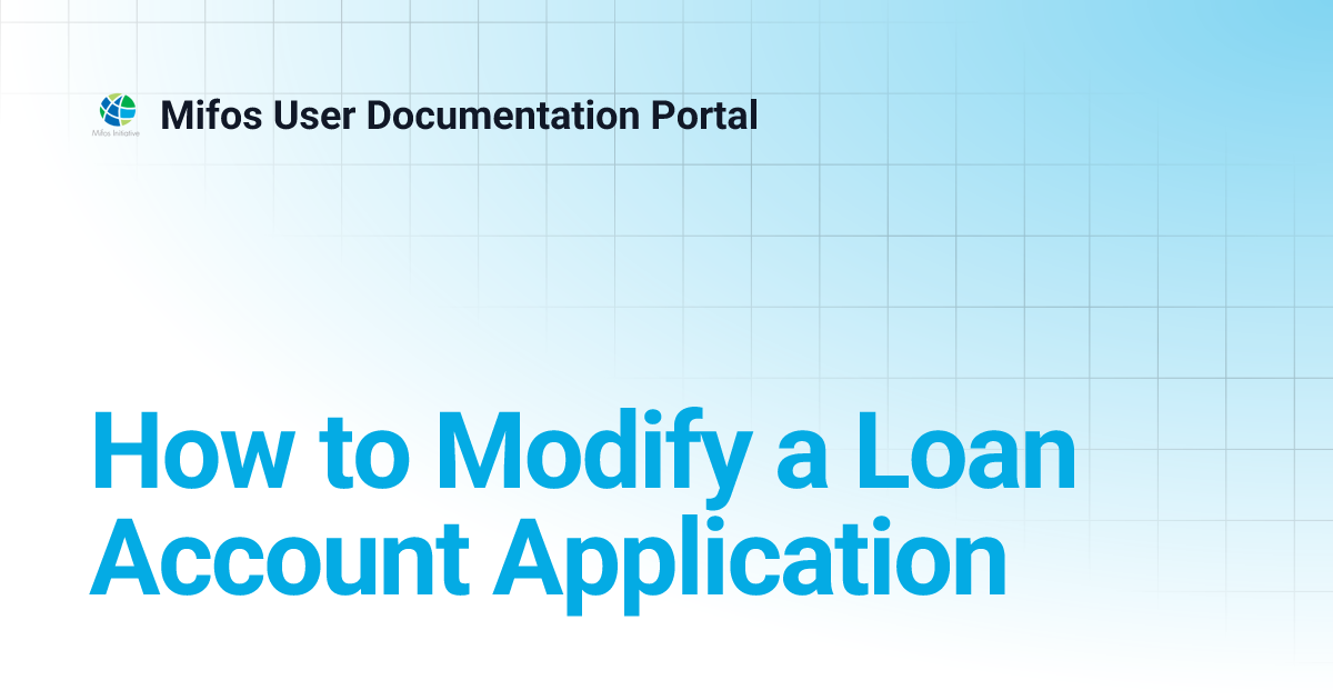 How to Modify a Loan Account Application | Mifos User Documentation Portal
