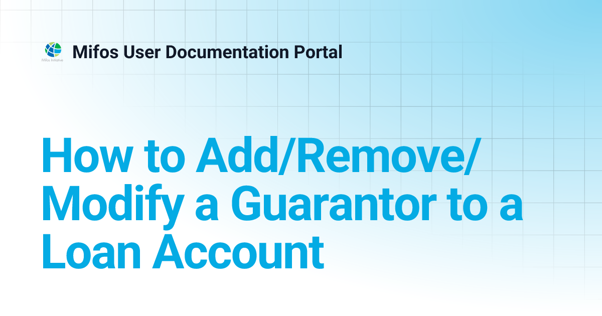How to Add/Remove/Modify a Guarantor to a Loan Account | Mifos User Documentation Portal