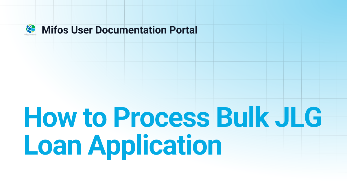 How to Process Bulk JLG Loan Application | Mifos User Documentation Portal