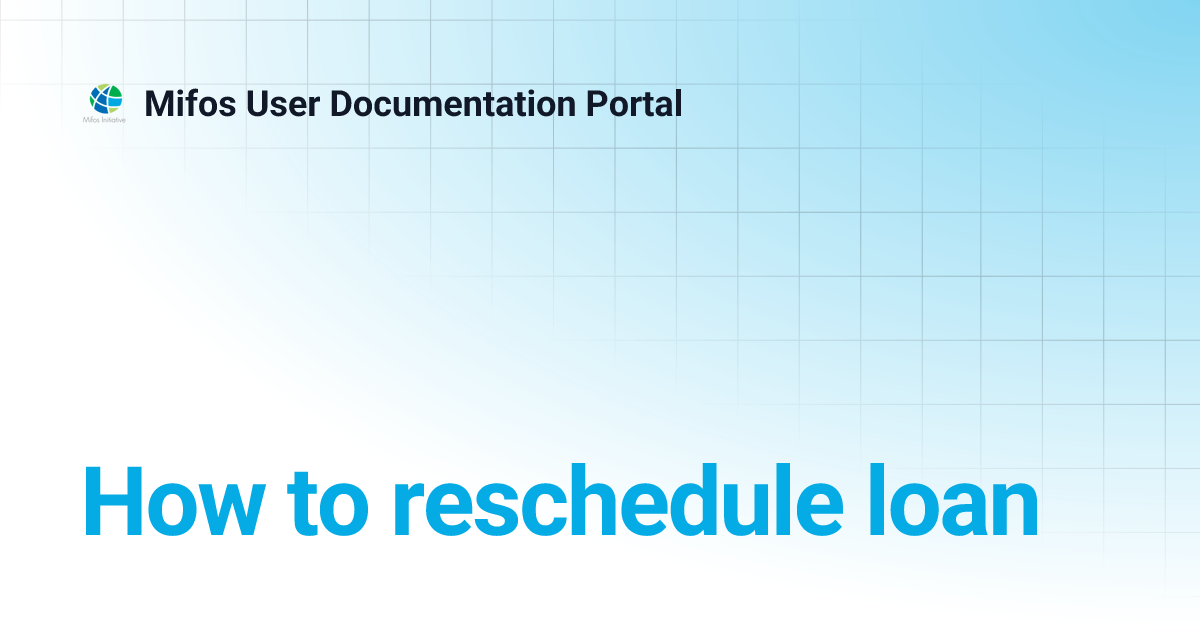 How to reschedule loan | Mifos User Documentation Portal
