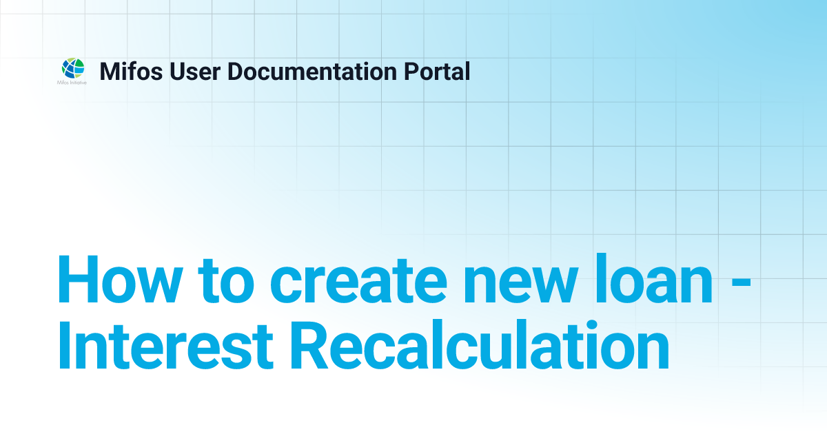 How to create new loan - Interest Recalculation | Mifos User Documentation Portal