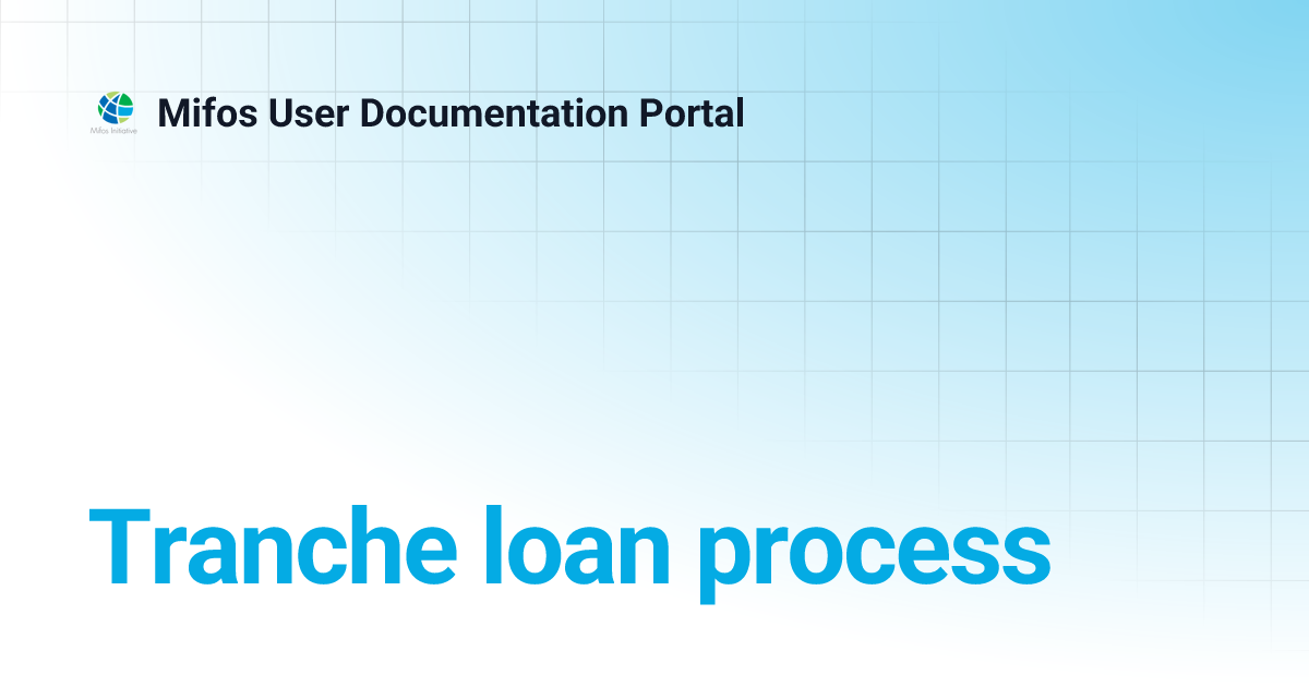 Tranche loan process | Mifos User Documentation Portal