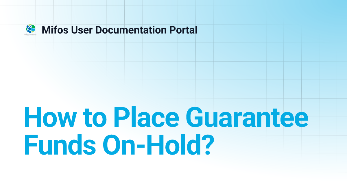 How to Place Guarantee Funds On-Hold? | Mifos User Documentation Portal