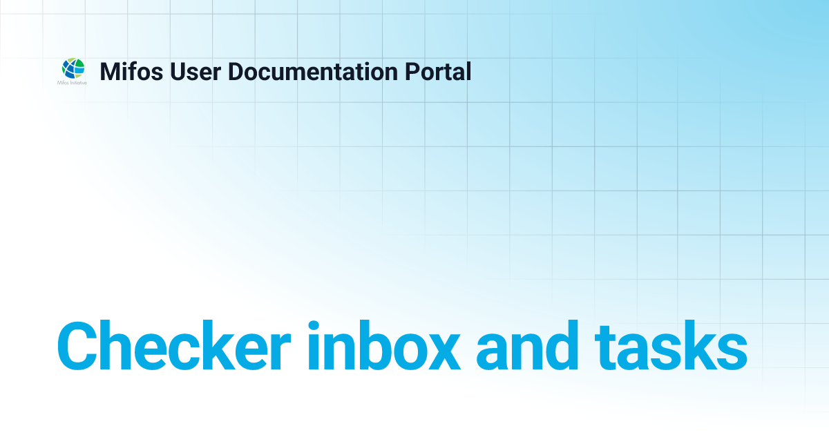 Checker inbox and tasks | Mifos User Documentation Portal