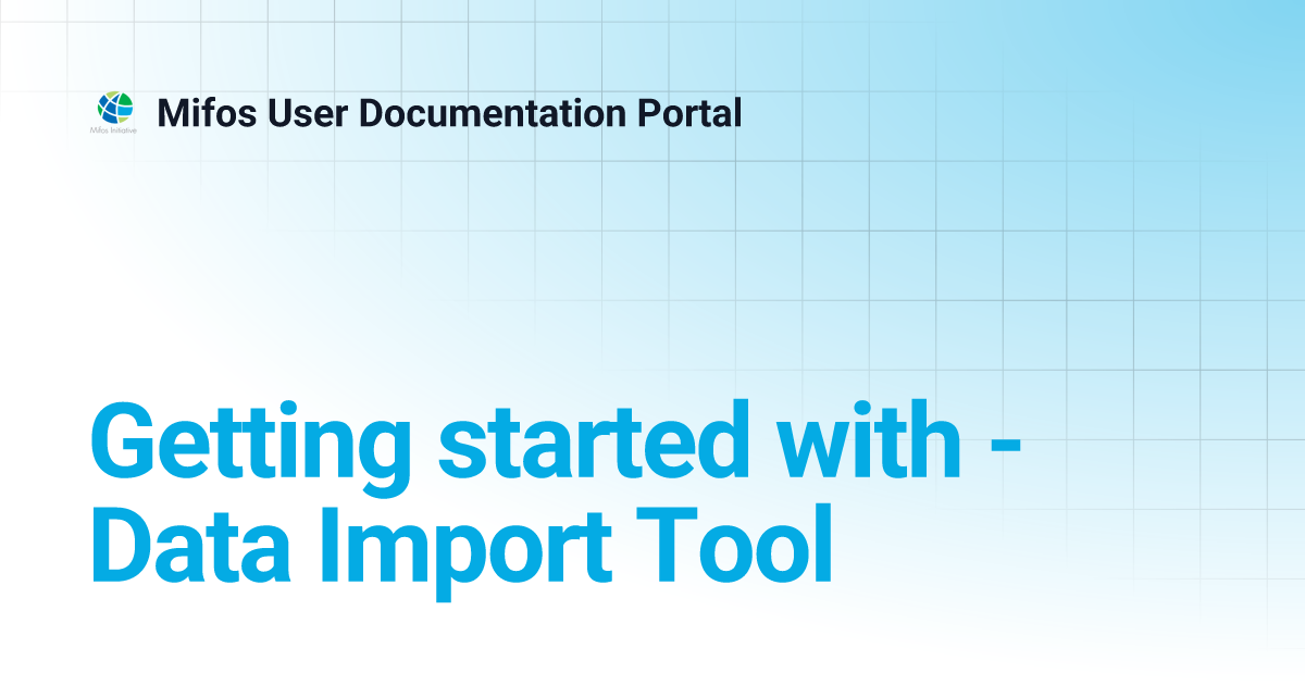 Getting started with - Data Import Tool | Mifos User Documentation Portal