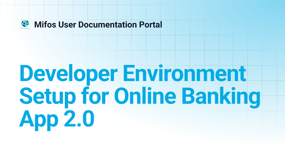 Developer Environment Setup for Online Banking App 2.0 | Mifos User Documentation Portal